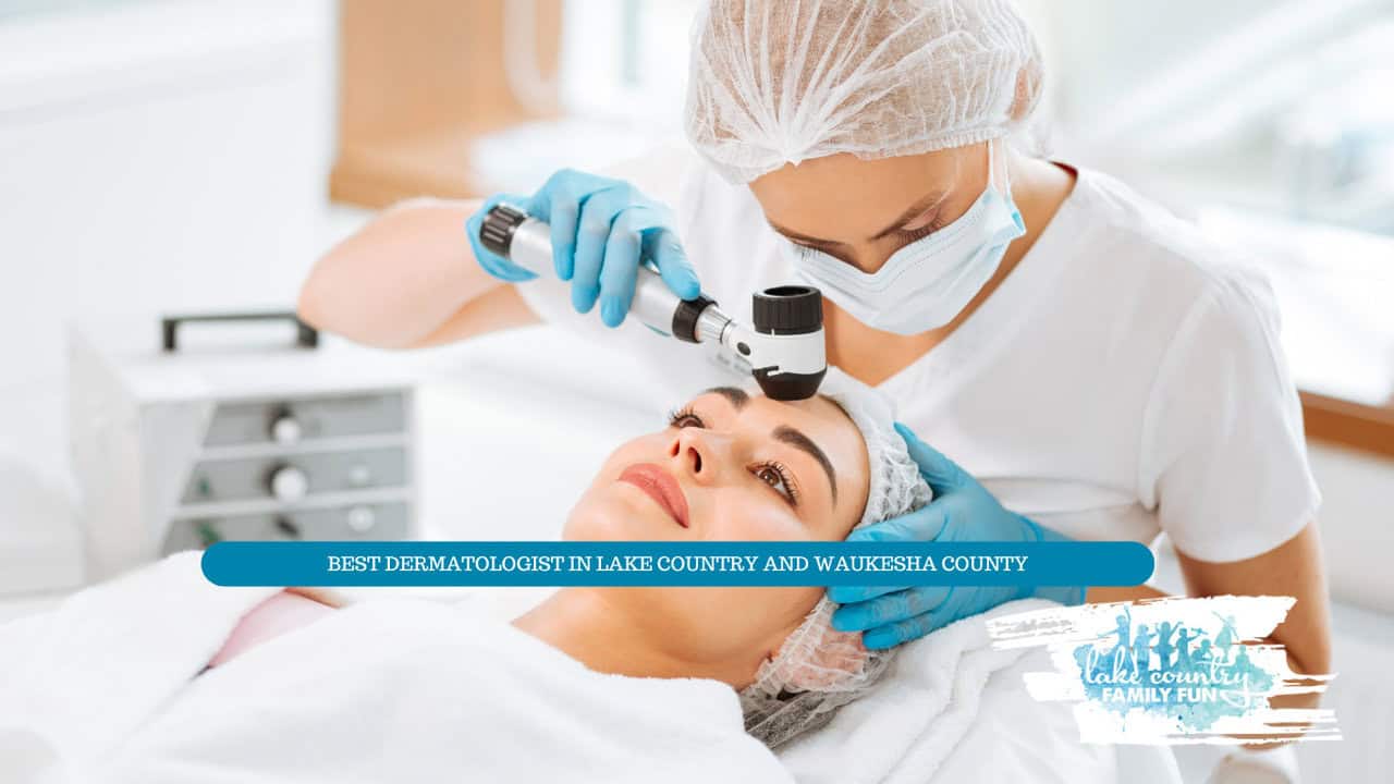 Best Dermatologist in Lake Country and Waukesha County • Lake Country ...